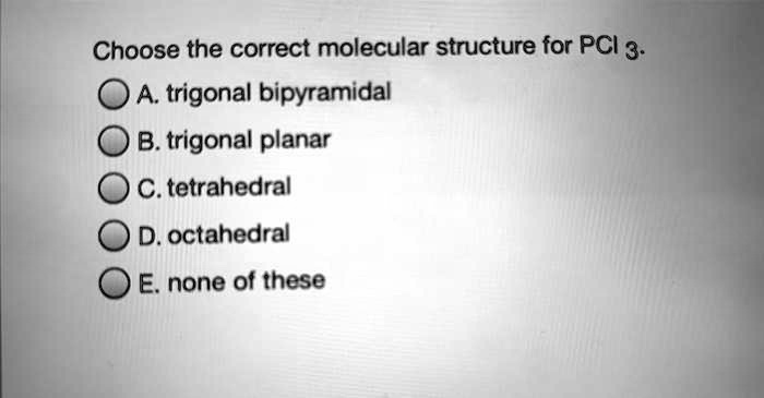 choose the correct molecular structure for pci 3 a trigonal bipyramidal ...