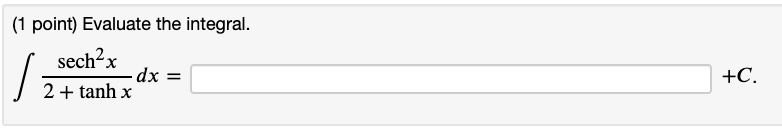 SOLVED: point) Evaluate the integral: sech?x dx 2 + tanh x +C