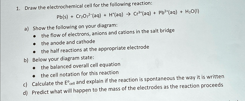draw the electrochemical cell for the following reaction pbscr2o72 aqhaq cr3aqpb2aqh2ol a show ...