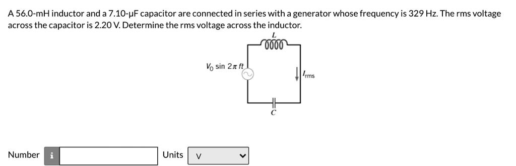 SOLVED: A 56.0-mH inductor and a 7.10-UF capacitor are connected in series with a generator ...