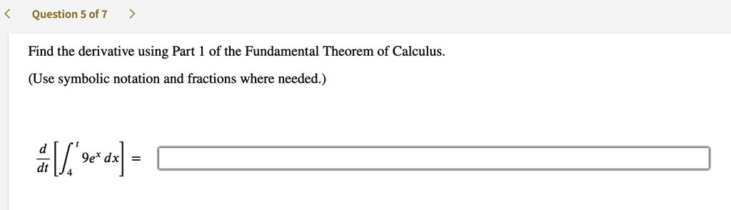 SOLVED: Question 5 of 7 Find the derivative using Part 1 of the ...