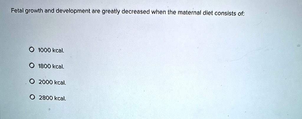 fetal growth and development are greatly decreased when the maternal ...