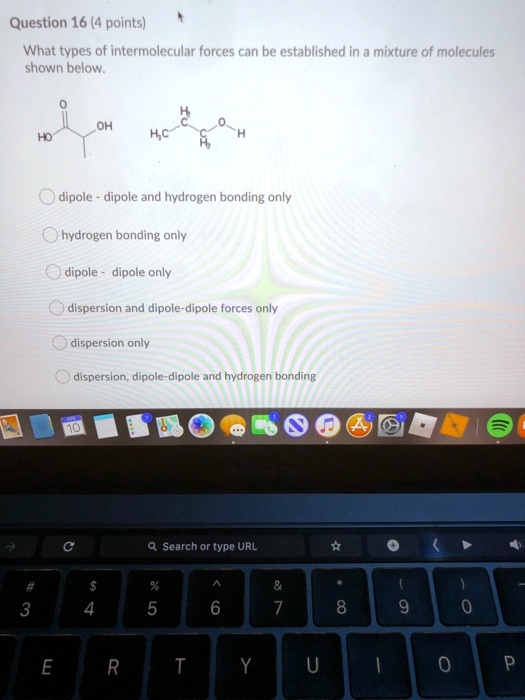 SOLVED: Question 16 (4 points) What types of intermolecular forces can ...