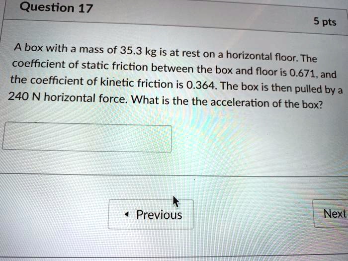 question 17 5 pts a box with a mass of 353 kg is at rest on a horizontal floor the coefficient ...