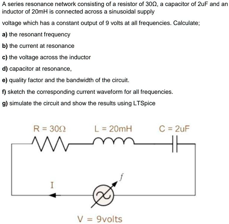 SOLVED: A series resonance network consisting of a resistor of 30Î©, a capacitor of 2uF, and an ...
