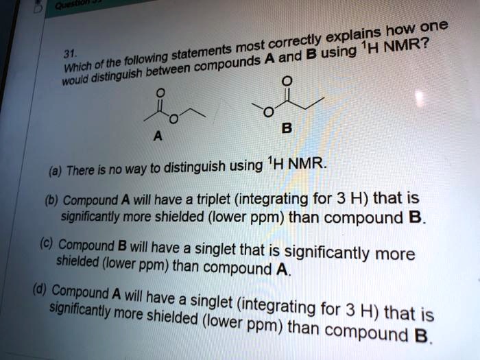 SOLVED: explains howone most correctly 'statements H NMR? 31. following and B using Which f the ...