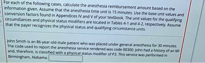 For each of the following cases, calculate the anesthesia reimbursement ...