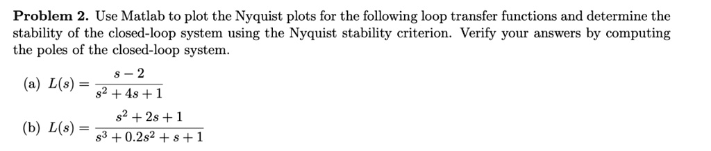 SOLVED: Problem 2. Use Matlab to plot the Nyquist plots for the ... SOLVED: Problem 2. Use Matlab to plot the Nyquist plots for the ...