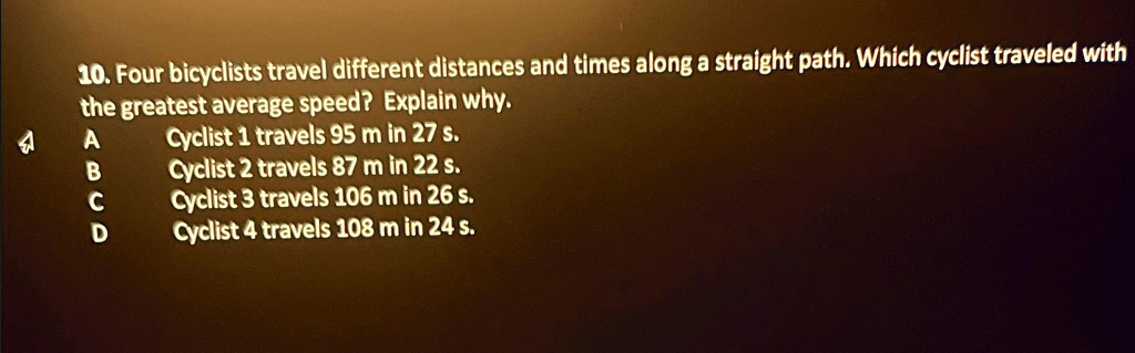 Four bicyclists travel different distances and times along a straight ...