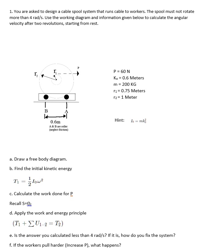 VIDEO solution: You are asked to design a cable spool system that runs cable to workers. The ...