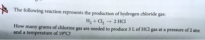 SOLVED: The following reaction represents the production ofhydrogen chloride gas: Hz + Cl, 2 HCI ...