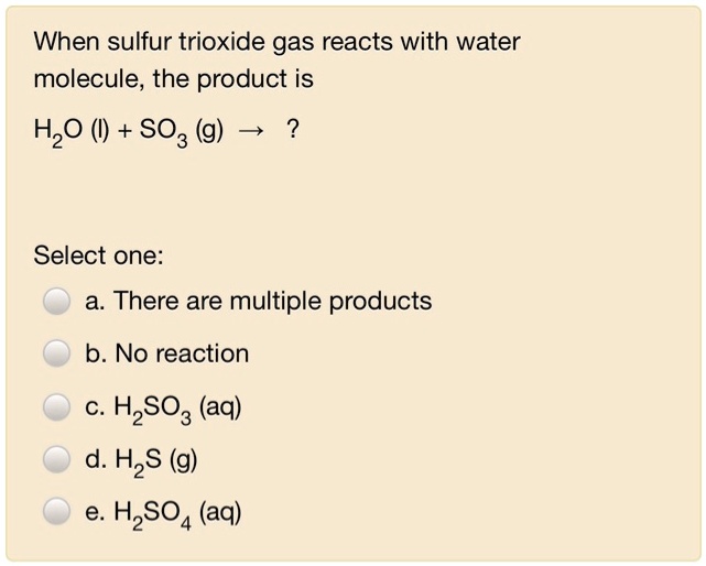 SOLVED:When sulfur trioxide gas reacts with water molecule, the product ...