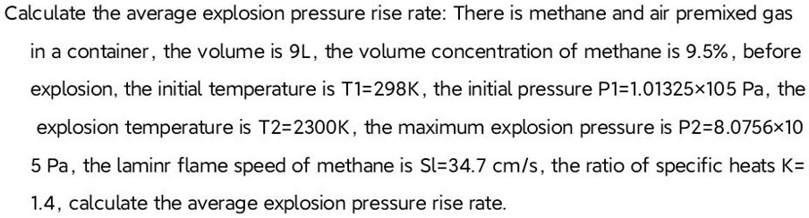 Calculate the average explosion pressure rise rate: There is methane ...