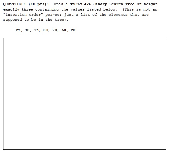 SOLVED: QUESTION 1 (l0 pts) : Draw a valid AVL Binary Search Tree of ...