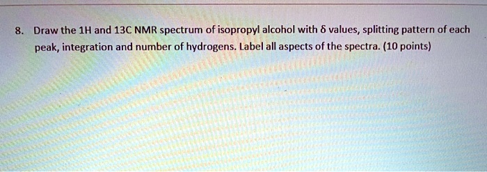 draw the 1h and 13c nmr spectrum of isopropyl alcohol with values ...