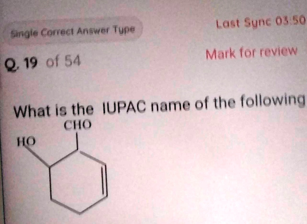 SOLVED: 'What is the IUPAC name of the following Last Sune 0 , >0 ...