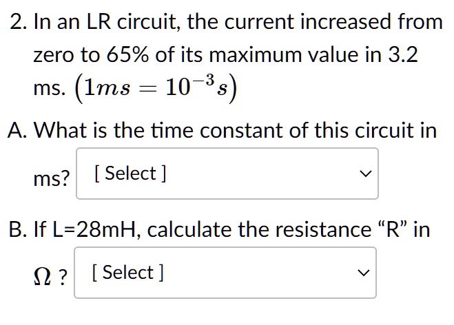 SOLVED: In an LR circuit, the current increased from zero to 65% of its ...
