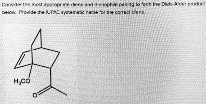 SOLVED: Consider the most appropriate diene and dlenophile pairing to ...