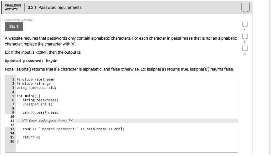 CHALLENGE ACTIVITY 3.3.1: Password requirements. 494090.2694856.qx3zqy7 ... CHALLENGE ACTIVITY 3.3.1: Password requirements. 494090.2694856.qx3zqy7 ...