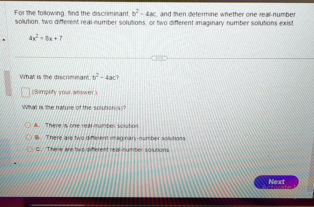 For the following, find the discriminant, b² - 4ac, and then determine ...