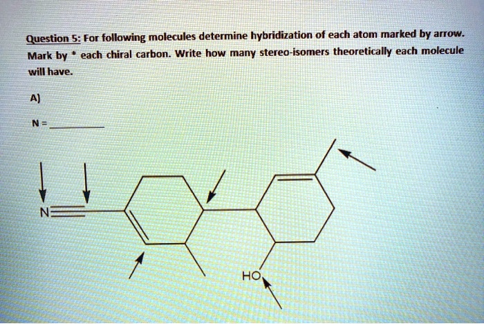 SOLVED: Question 5: For following molecules determine hybridization of ... SOLVED: Question 5: For following molecules determine hybridization of ...
