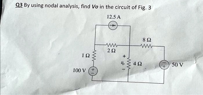 Q3 By using nodal analysis, find Vo in the circuit of Fig. 3 12.5 Α ΙΩ 100 V (+ www ΖΩ + 8 Ω ΜΕ ...