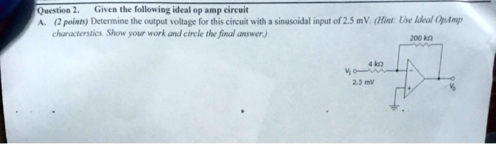 SOLVED: Question 2. Given the following ideal op amp circuit, determine the output voltage for ...