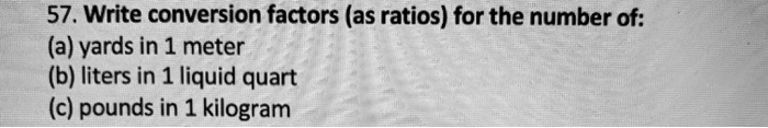 SOLVED: 57. Write conversion factors (as ratios) for the number of: (a ...