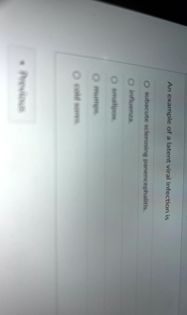 An example of a latent viral infection is O subacute sclerosing ...