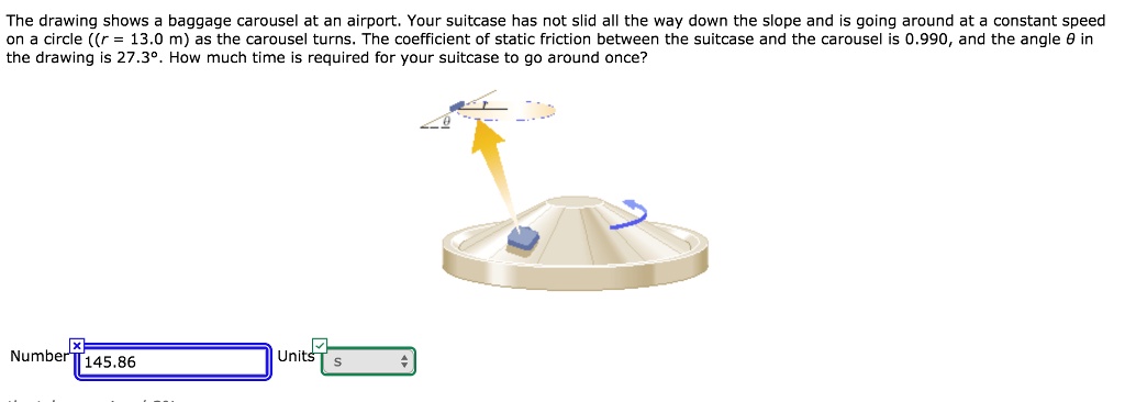 SOLVED:The drawing shows baggage carousel at an airport; Your suitcase ...