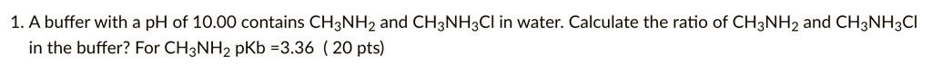 1a buffer with a ph of 1000 contains ch3nhz and ch3nh3cl in...