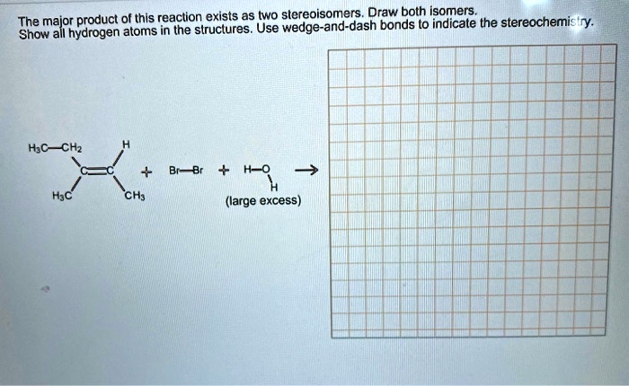 the major product or this reaction exists as two stereoisomers ...
