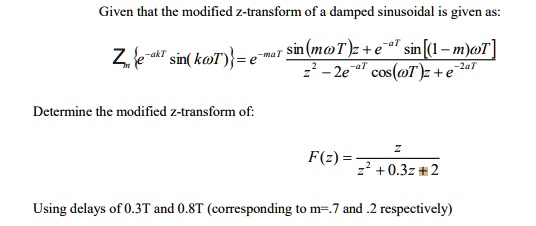 SOLVED: Given that the modified z-transform of a damped sinusoidal is given as: z2 2e aT cos(T)z ...