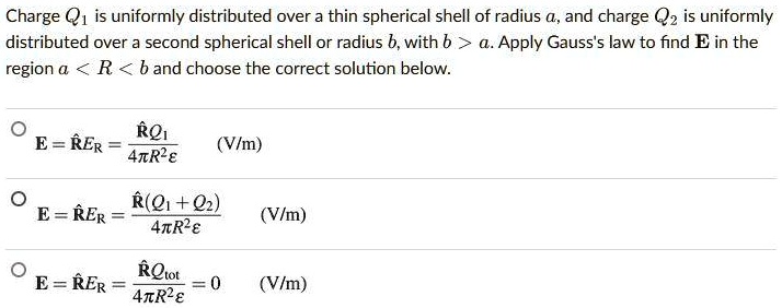 Charge Q1 is uniformly distributed over a thin spherical shell of radius a, and charge Q2 is ...