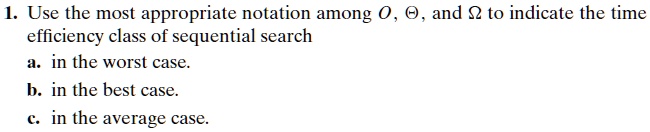 1. Use the most appropriate notation among O, ?, and ? to indicate the time efficiency class of ...