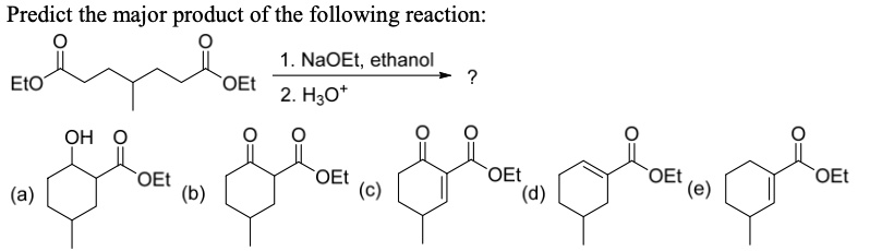predict the major product of the following reaction 1 naoet ethanol eto oet 2 hzot oh oet b oet ...