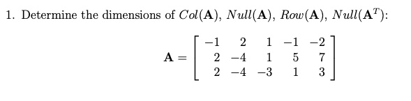 SOLVED: Determine the dimensions of Col(A), Null(A), Row(A), Null(AT ...