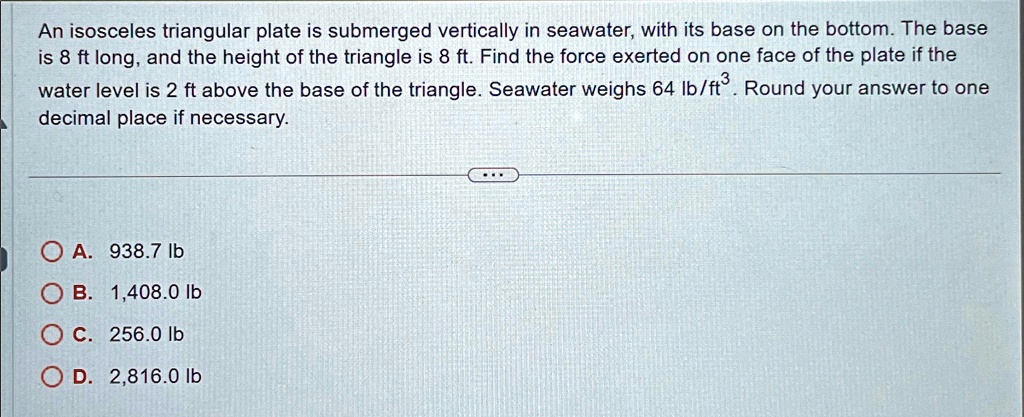 SOLVED: An isosceles triangular plate is submerged vertically in seawater, with its base on the ...