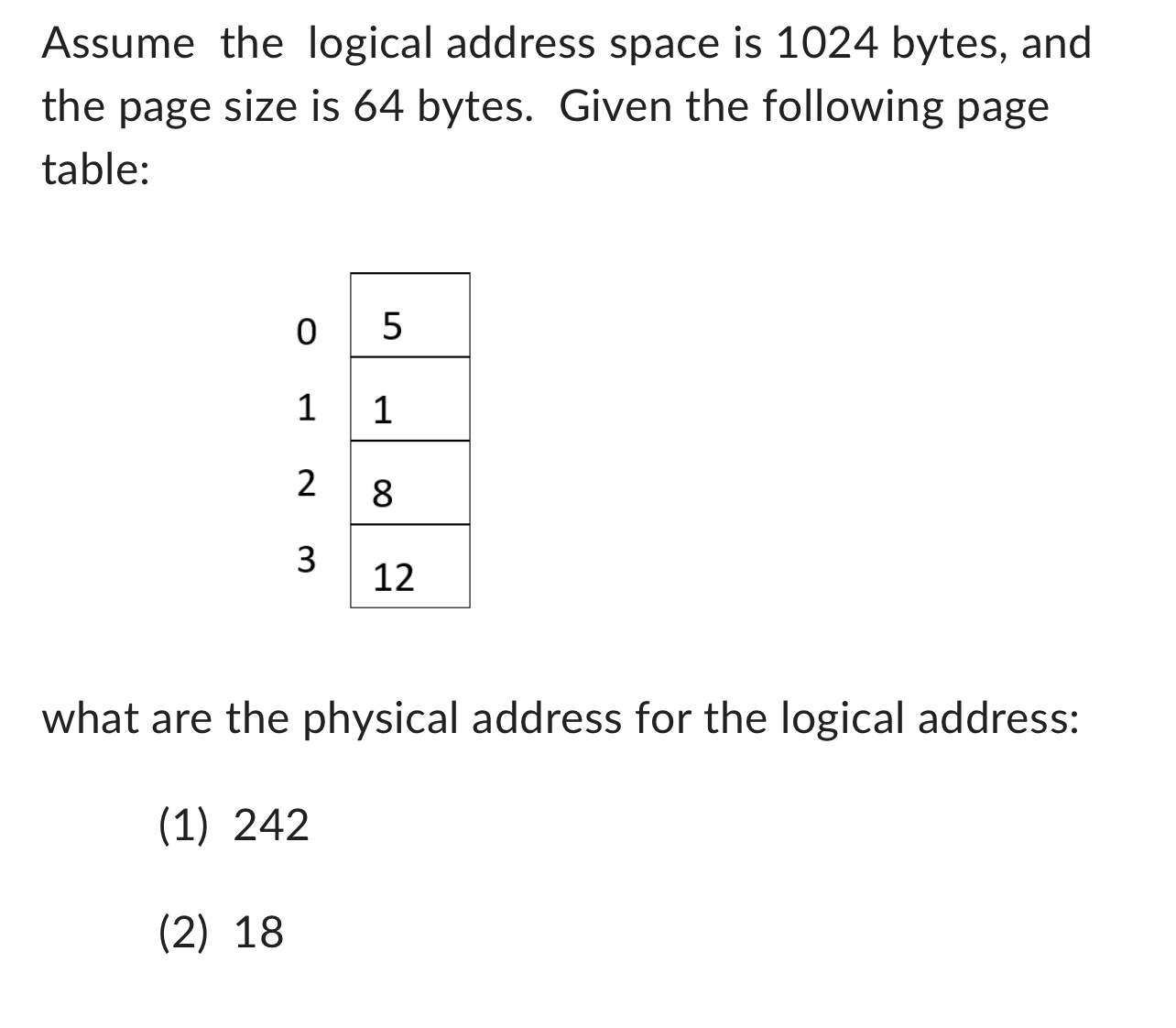 Assume the logical address space is 1024 bytes, and the page size is 64 ...