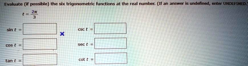 SOLVED: Evaluate (if possible) the six trigonometric functions at the real number: (If an answer ...
