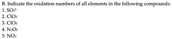 SOLVED: B. Indicate the oxidation numbers of all elements in the ...