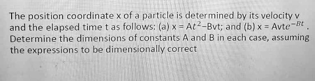 SOLVED: The position coordinate X of a particle is determined by its velocity and the elapsed ...