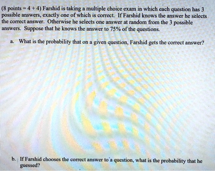 Points 44 farshid is taking multiple choice exam in which...