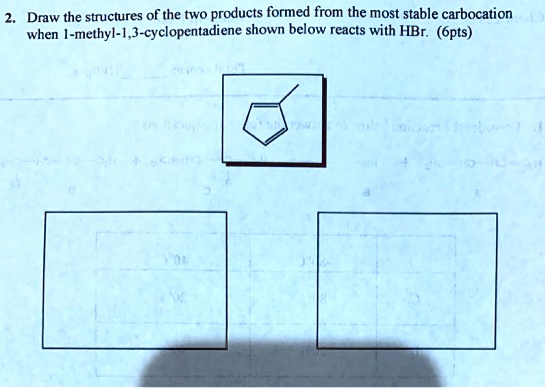 SOLVED: Draw the structures of the two products formed from the most ...