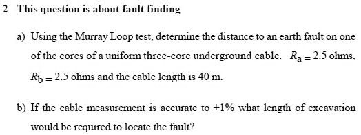 2 This question is about fault finding a) Using the Murray Loop test ...
