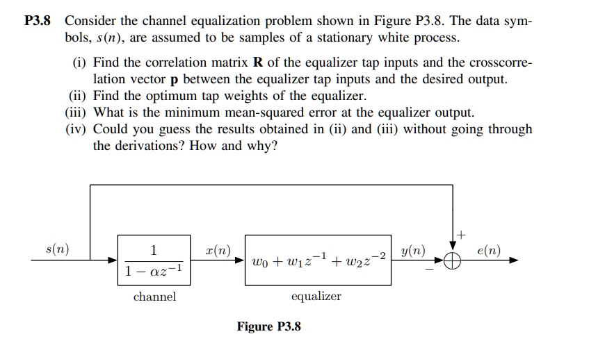 SOLVED: P3.8 Consider the channel equalization problem shown in Figure ...