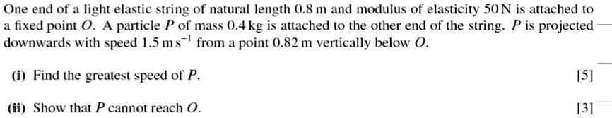 SOLVED: One end of a light elastic string of natural length 0.8m and modulus of elasticity 50N ...