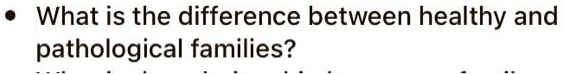 SOLVED: What is the difference between healthy and pathological families?