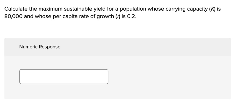 SOLVED: Calculate the maximum sustainable yield for a population whose ...
