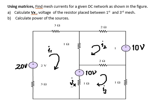 SOLVED: Using matrices, Find mesh currents for a given DC network as shown in the figure. a ...